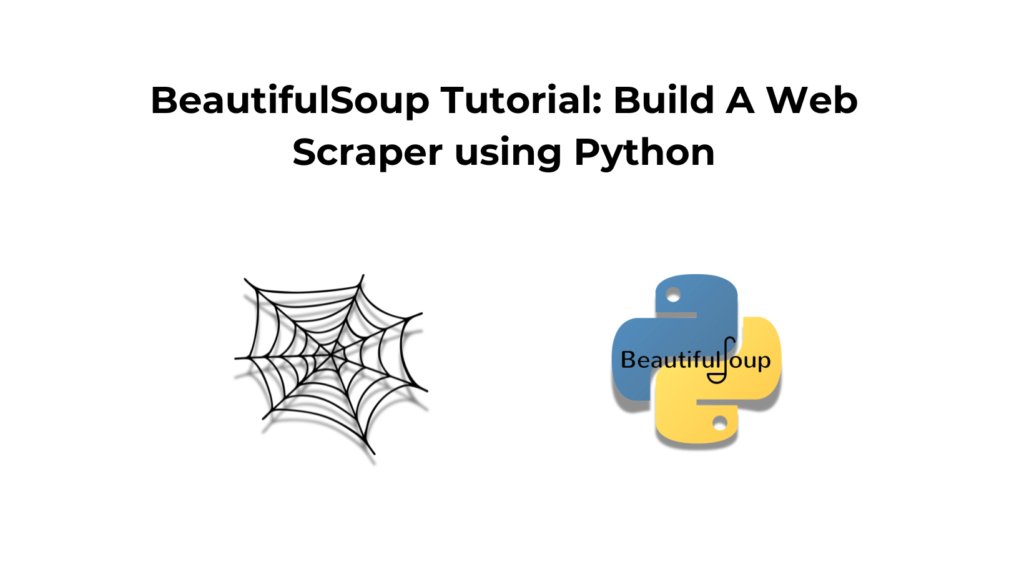 BeautifulSoup Tutorial: Building A Web Scraper using Python BeautifulSoup Tutorial: Building A Web Scraper using Python