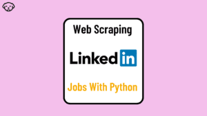 Web Scraping LinkedIn Jobs using Python (Building Job Scraper) - Scraping Dog