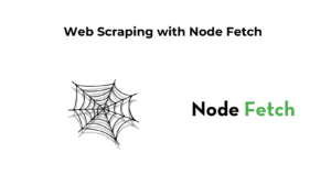 Web Scraping with Node-Fetch (Ultimate Guide)