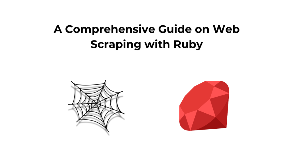 A Comprehensive Guide on Web Scraping with Ruby 2025
