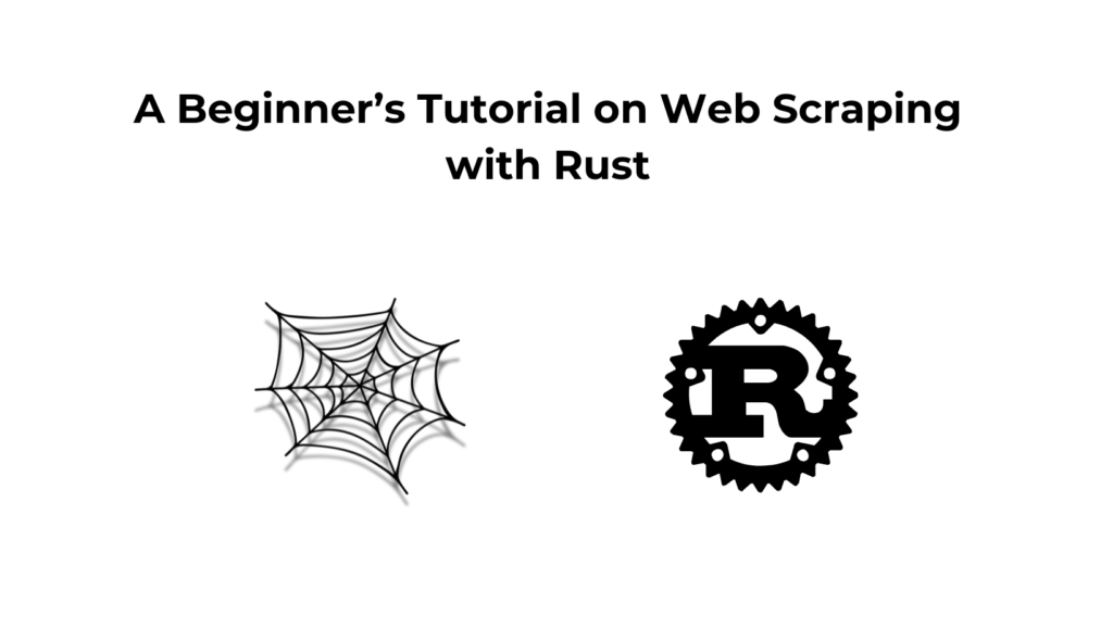 A Beginner Friendly Tutorial on Web Scraping with Rust
