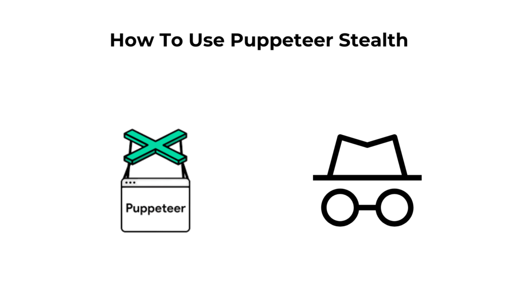 Puppeteer Stealth Tutorial: How To Use & Setup (+Alternatives)